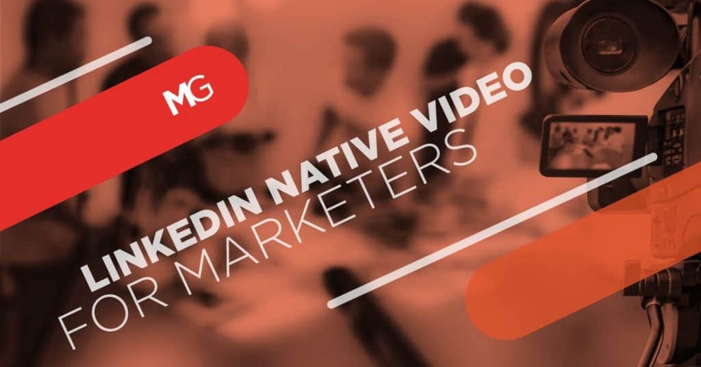 What LinkedIn Native Video Ads Mean for Digital Marketers - Merritt Group